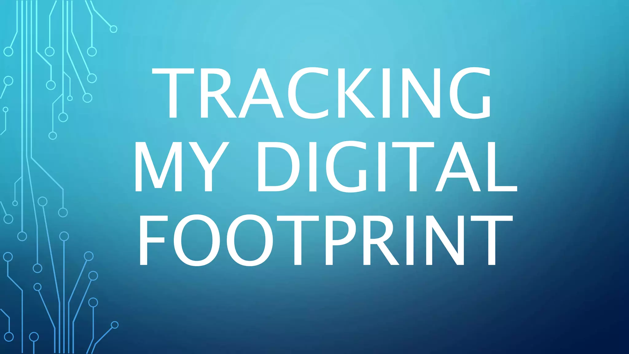 Tracking my digital footprint | PPTX | Social Networking | Internet