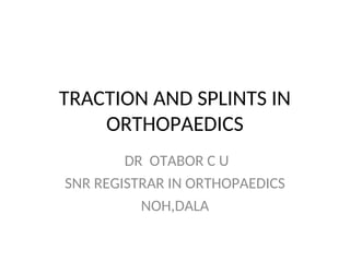 TRACTION AND SPLINTS IN ORTHOPAEDICS new.ppt