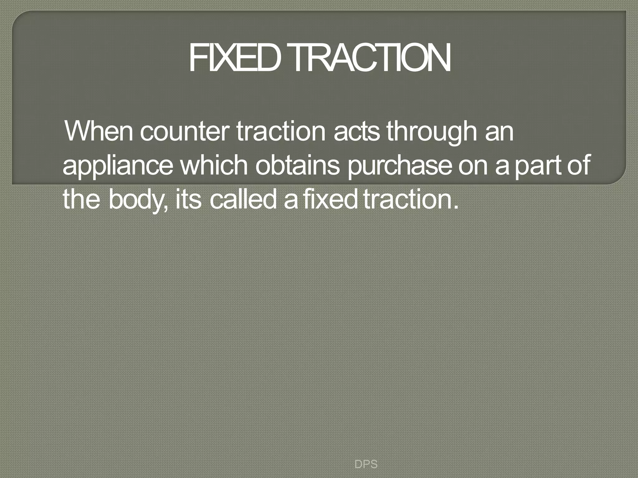 Tractions in orthopaedics by dr. d. p. swami | PPT