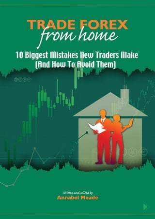 Trade Forex From Home - 10 Biggest Mistakes New Forex Traders Make (And How To Avoid Them) | PDF