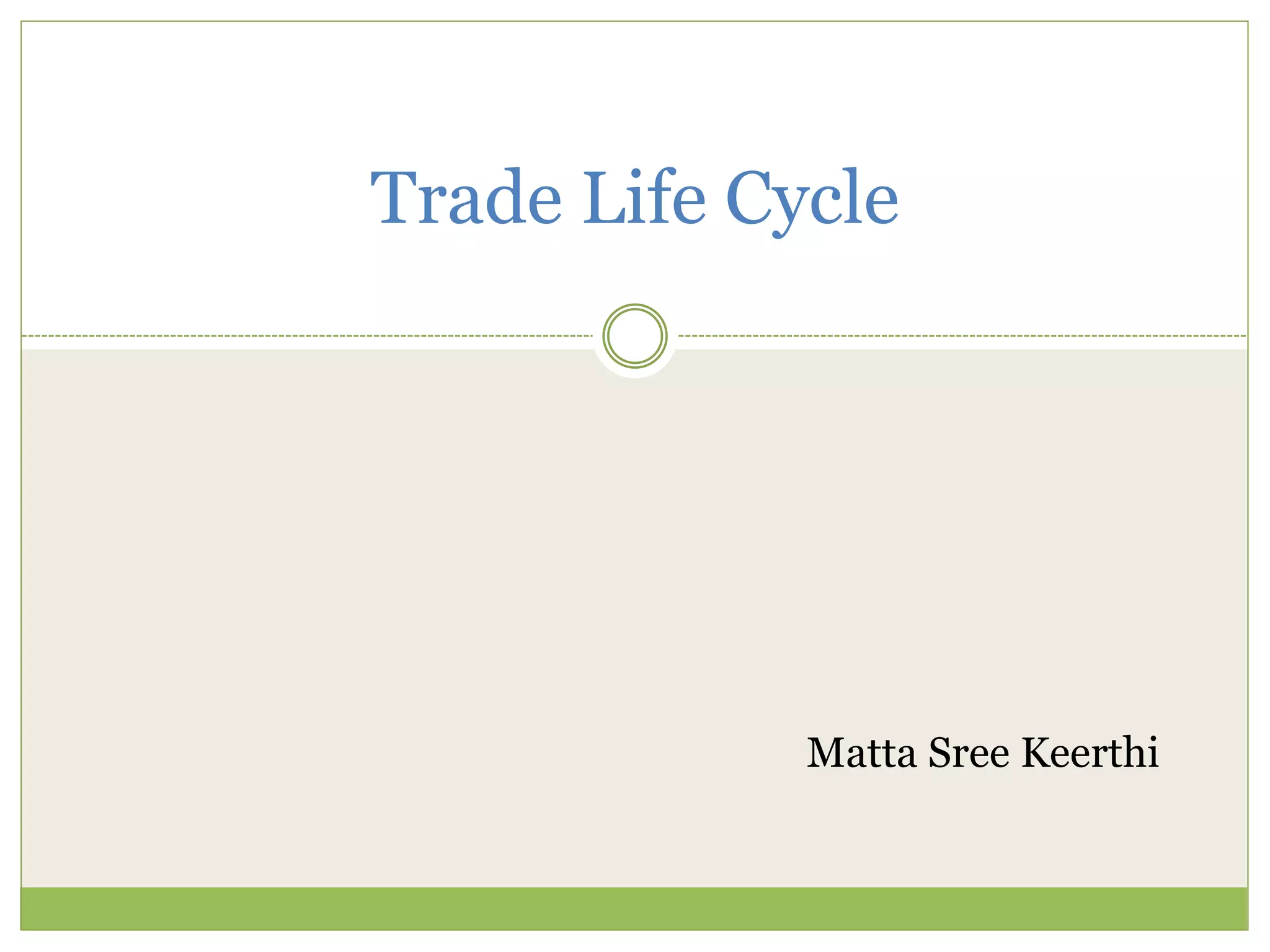 Trade life cycle 1 | PPTX