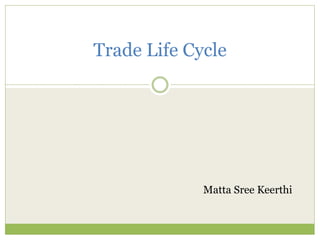Trade life cycle 1 | PPTX