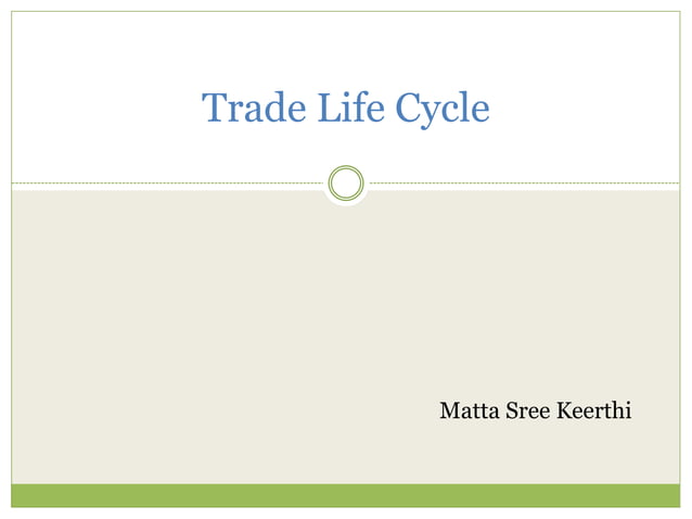 Trade life cycle 1 | PPTX