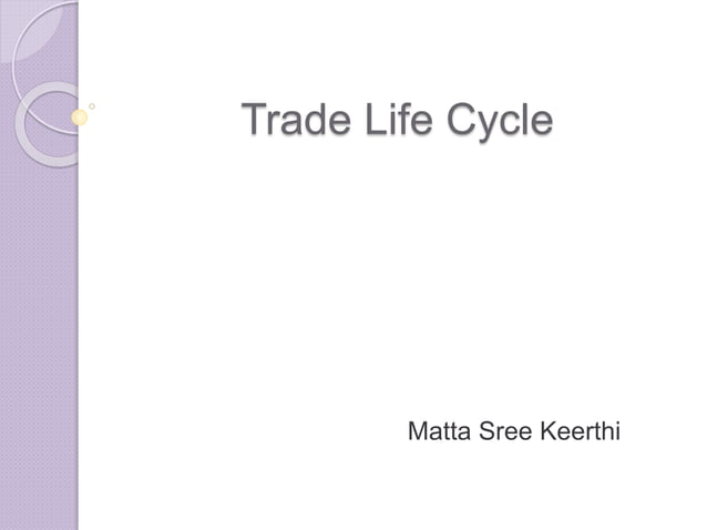Trade life cycle 2 | PPTX