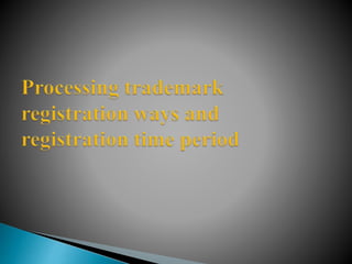 Processing trademark registration ways and registration time period | PPT