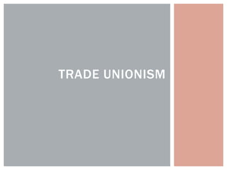 Trade unionism | PPTX