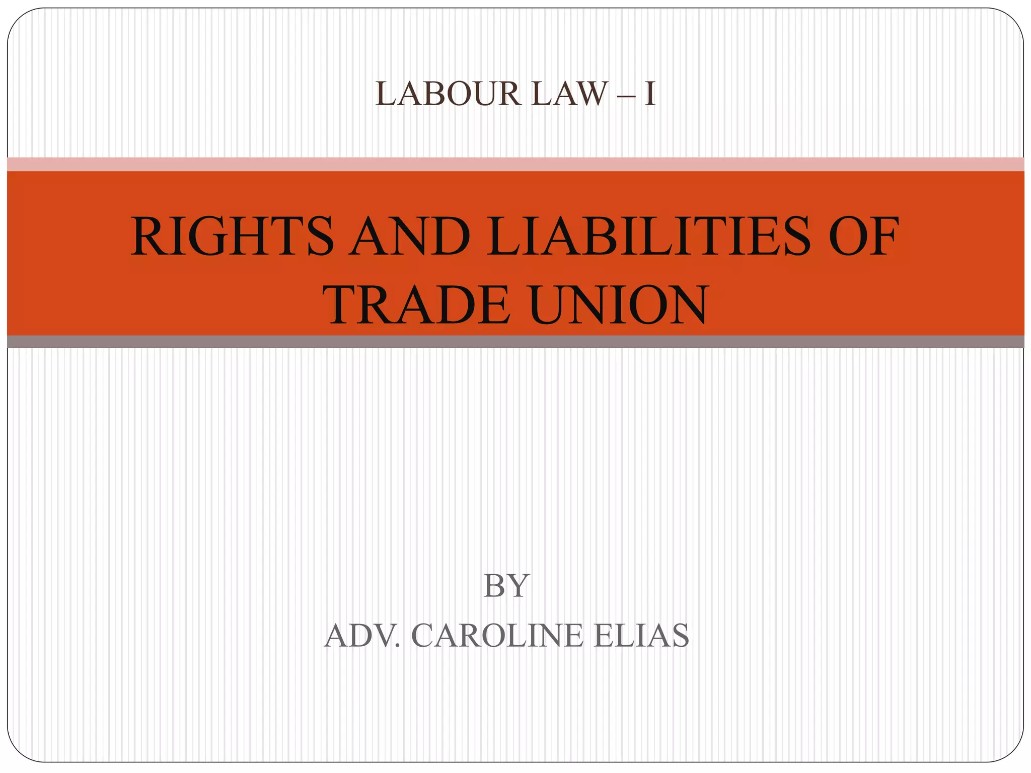 Rights and Liabilities of Trade Unions | PPTX