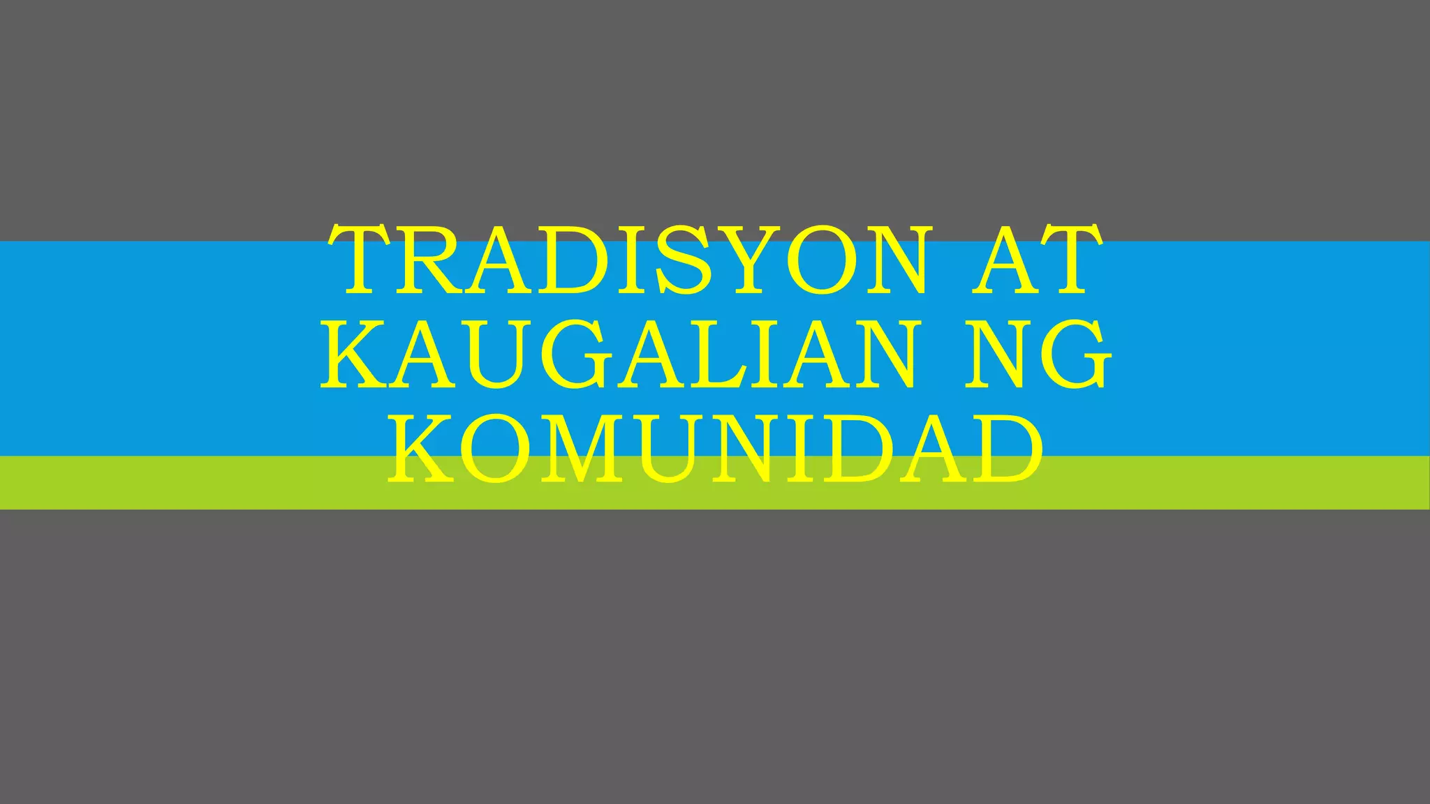 Tradisyon at kaugalian ng komunidad | PPTX