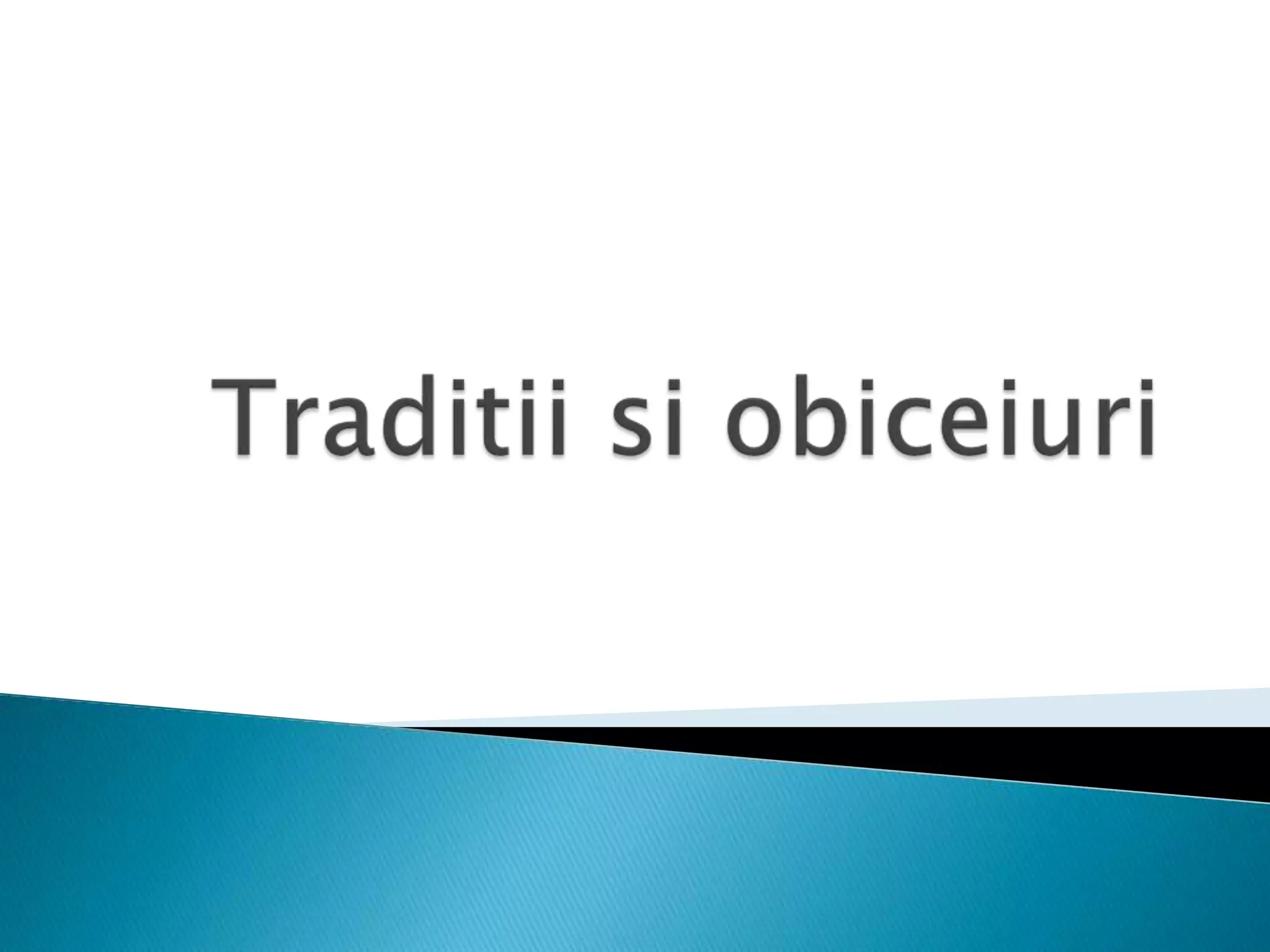 Traditii si obiceiuri | PPTX