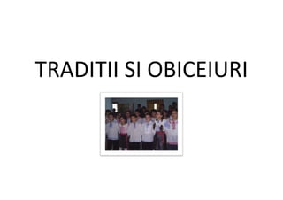 Traditii si obiceiuri | PPT