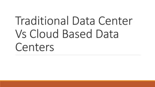 Traditioanal vs-cloud based Data Centers | PPTX