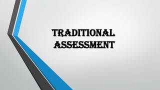 TRADITIONAL-ASSESSMENT, Purposes, Advantages | PPTX