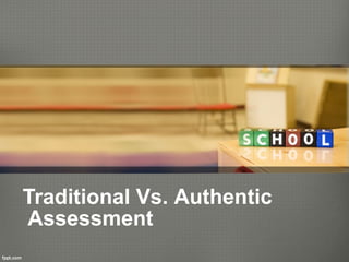 traditional-vs-authentic-assessment.pptx