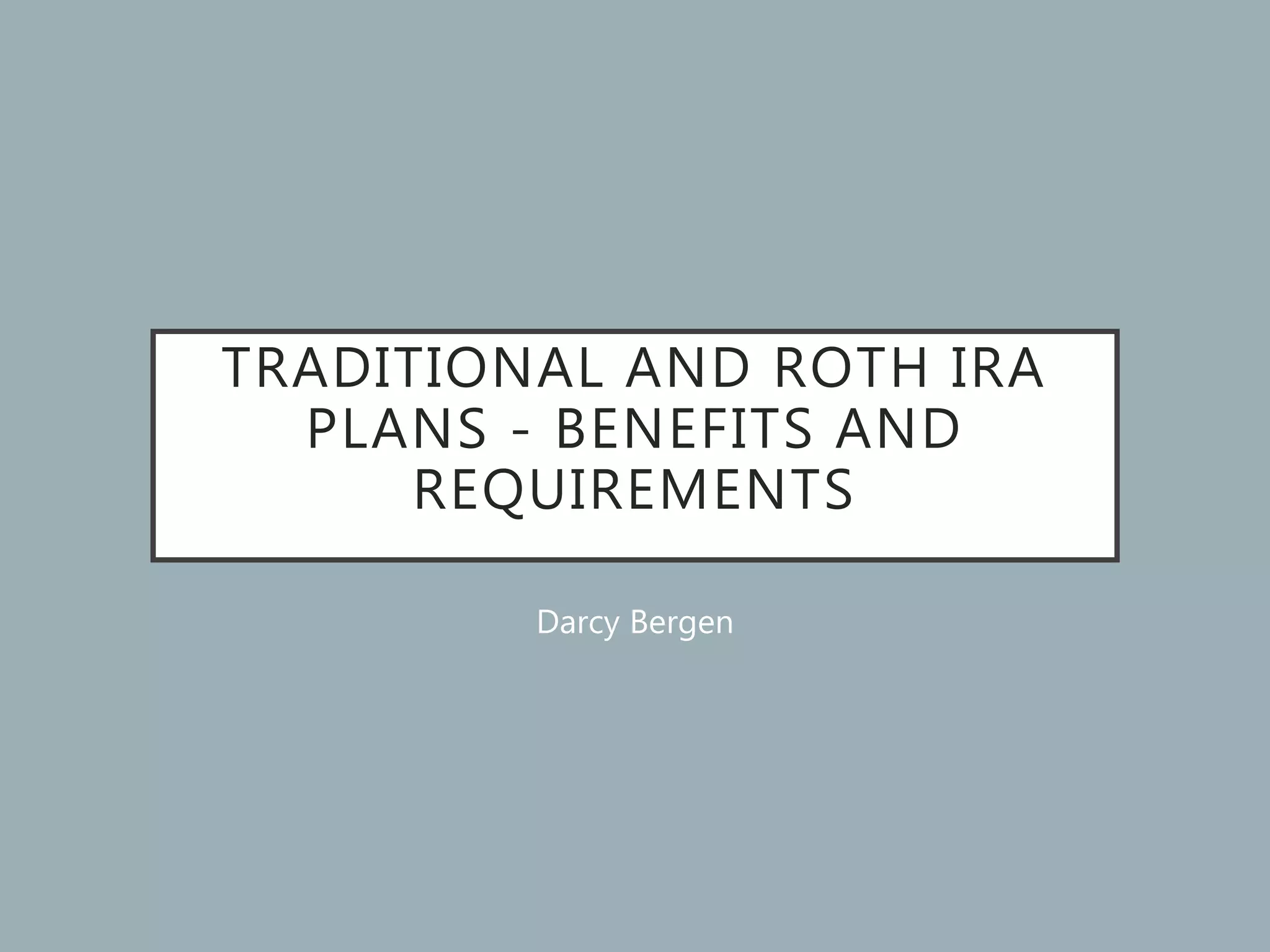 Traditional and Roth IRA Plans - Benefits and Requirements | PPTX ...
