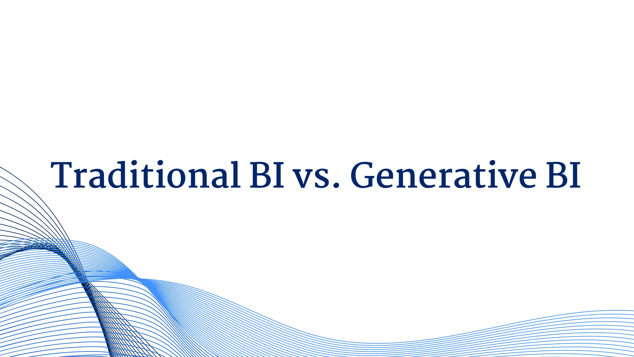 Traditional BI vs. Generative BI- NewFangled.pdf | Technology & Computing