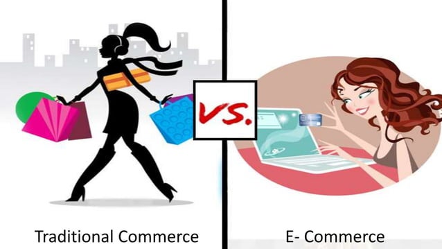 Traditional commerce vs e comm. | PPTX
