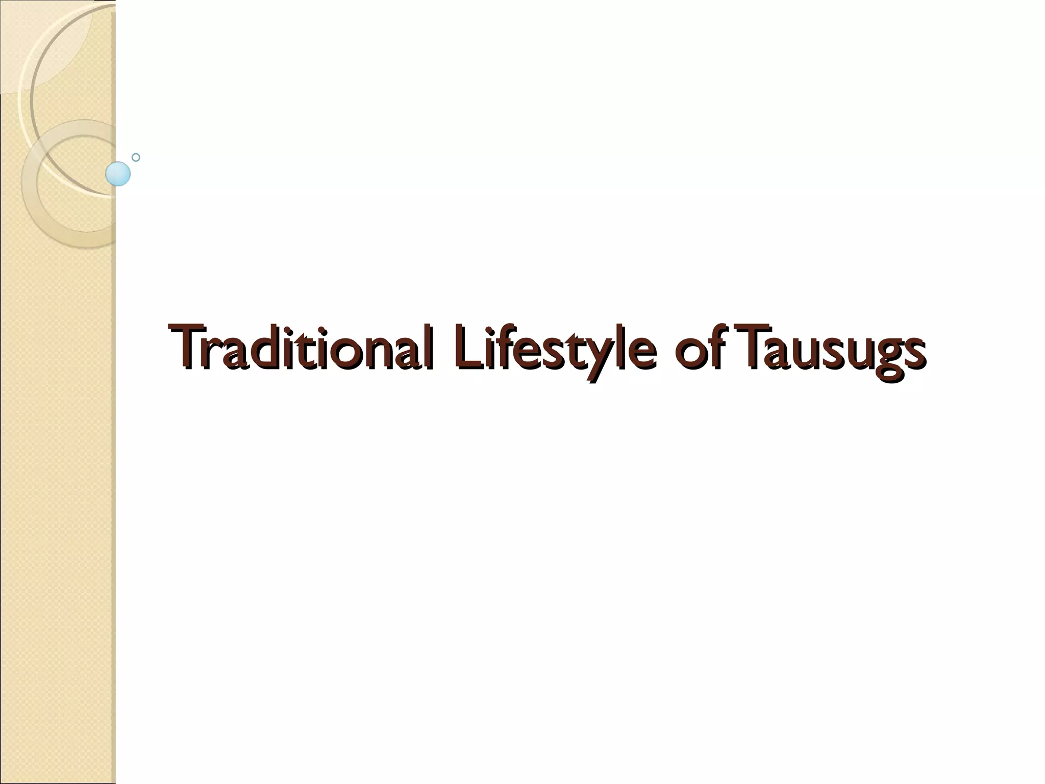 Traditional lifestyle of tausugs | PPT
