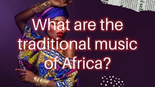 Traditional Music of Africa.pptx