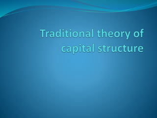 Traditional theory of capital structure | PPTX