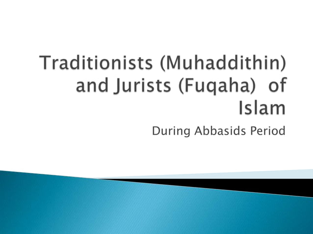 Traditionists(Muhaddithin) And Jurists(Fuqaha) Of Islam | PPTX