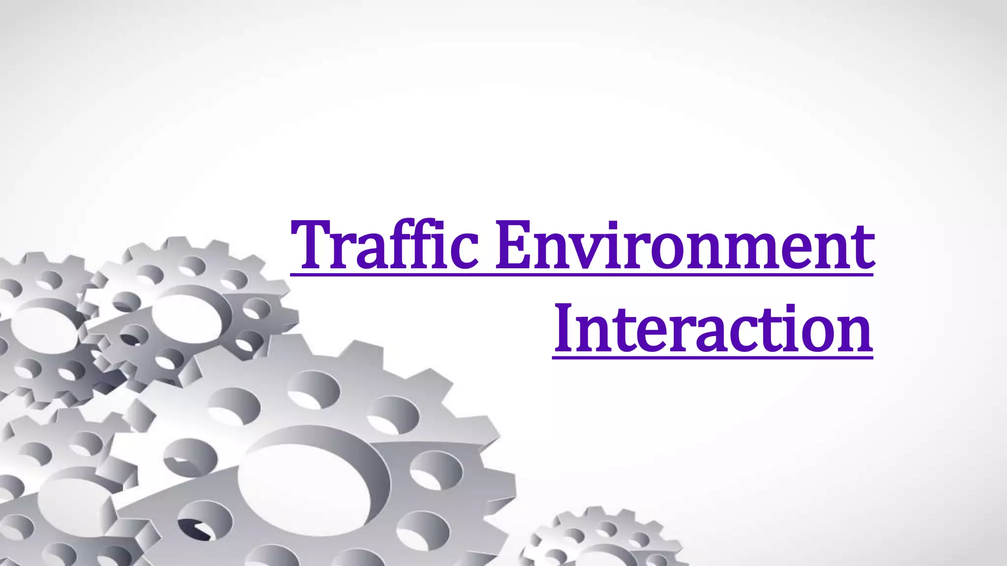 Traffic Environment Interaction | PPTX
