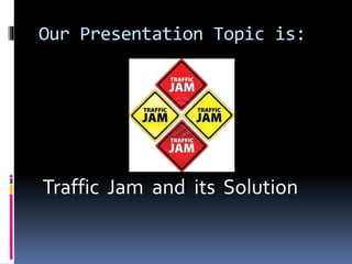 Traffic jam in dhaka city and its Solution | PPTX