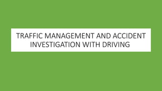 TRAFFIC MANAGEMENT AND ACCIDENT INVESTIGATION.pptx