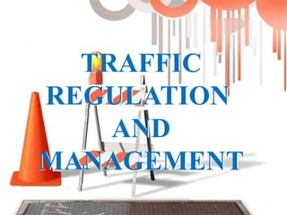 TRAFFIC REGULATIONS AND MANAGEMENT.pptx
