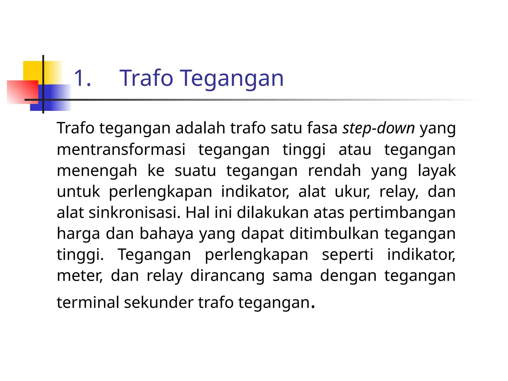 1. Trafo Tegangan 2. Trafo Tegangan Magnetik 3. Trafo Pembagi Tegangan Kapasitif 4. Trafo Arus 5 ...