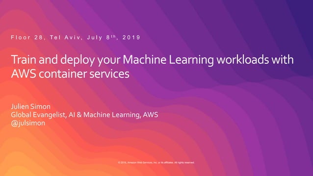 Train and Deploy Machine Learning Workloads with AWS Container Services (July 2019)) | PPT