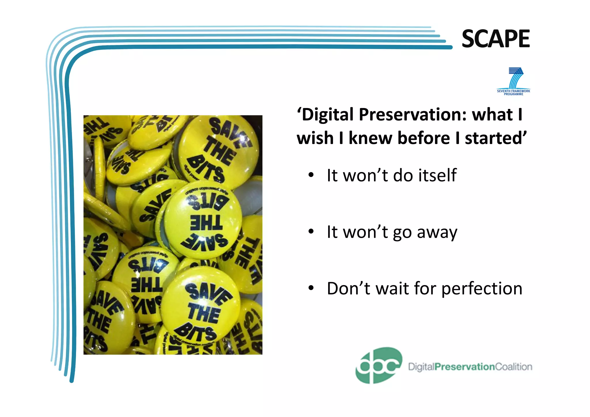Digital Preservation - The Saga Continues - SCAPE Training event, Guimarães 2012 | PPT