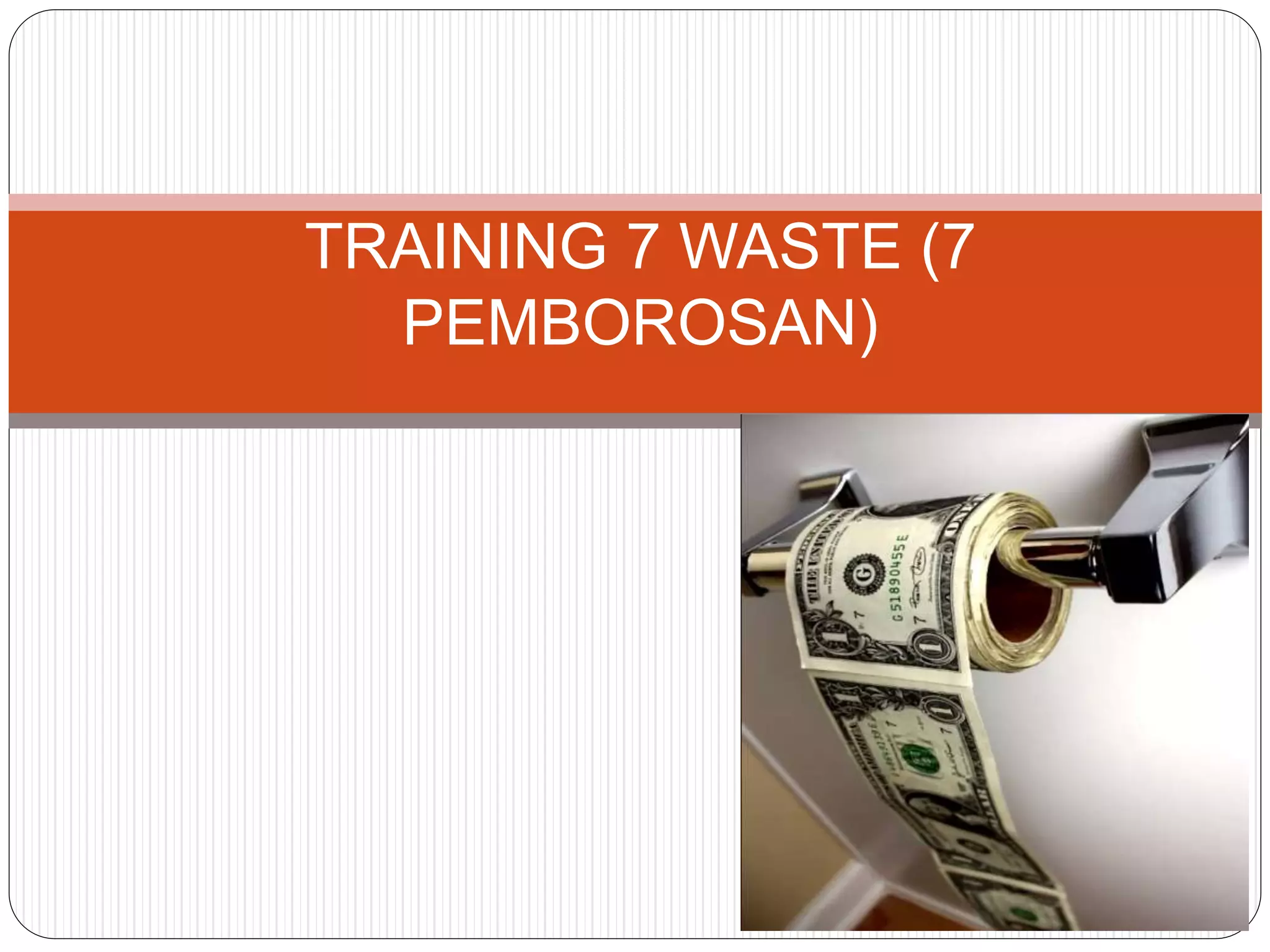 Training 7 waste (7 pemborosan) | PPTX