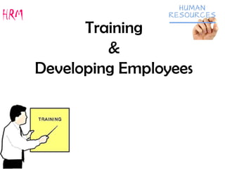 Training And Developing Employees - Human Resource Management | PPT