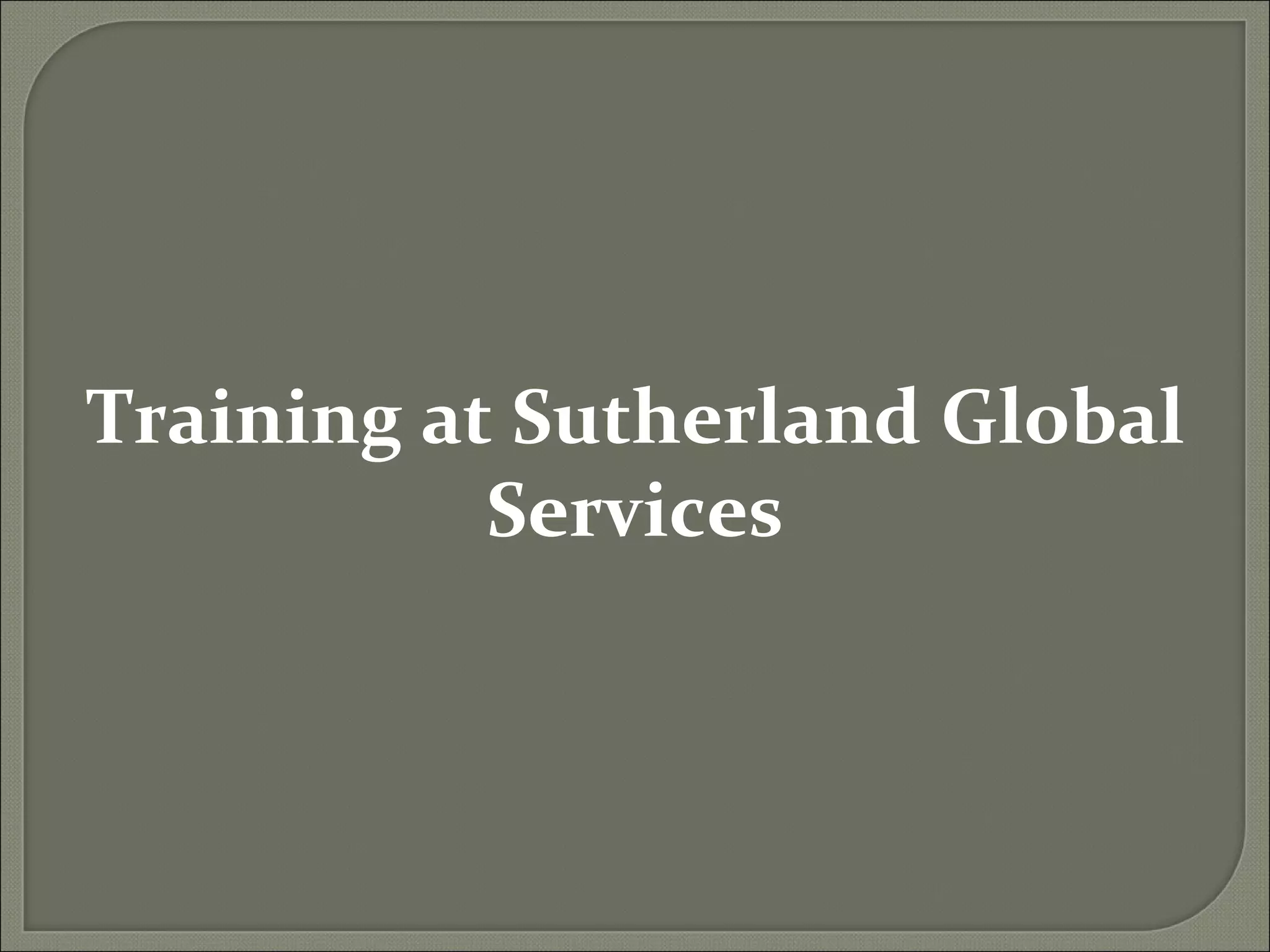 Training at sutherland global services | PPT