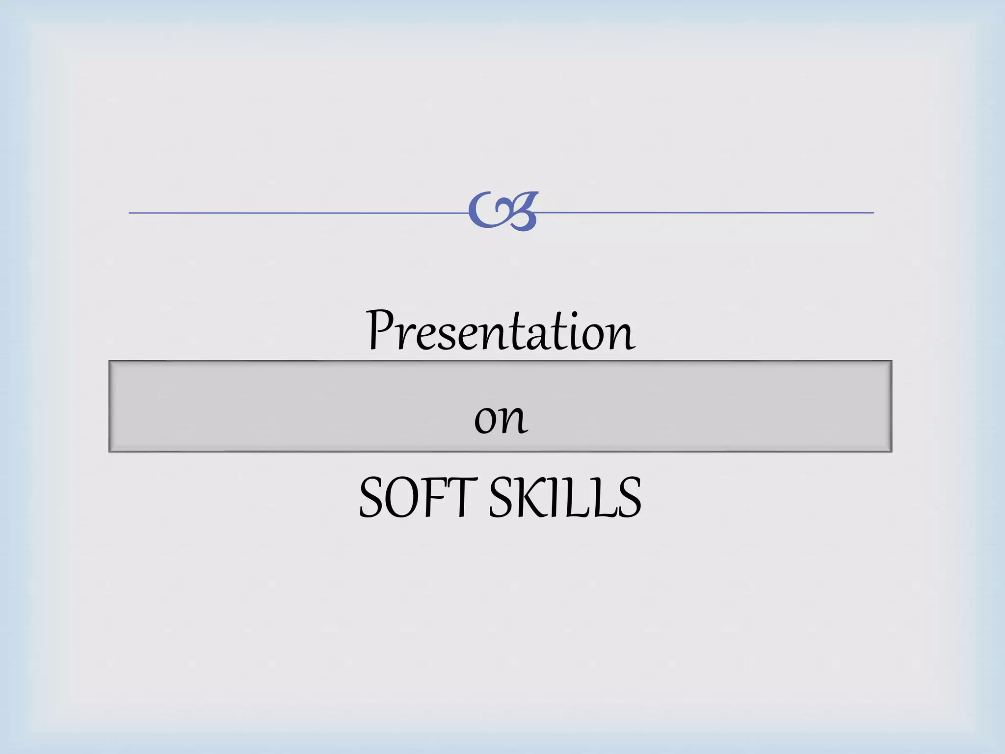 presentation on SOFT SKILLS | PPT