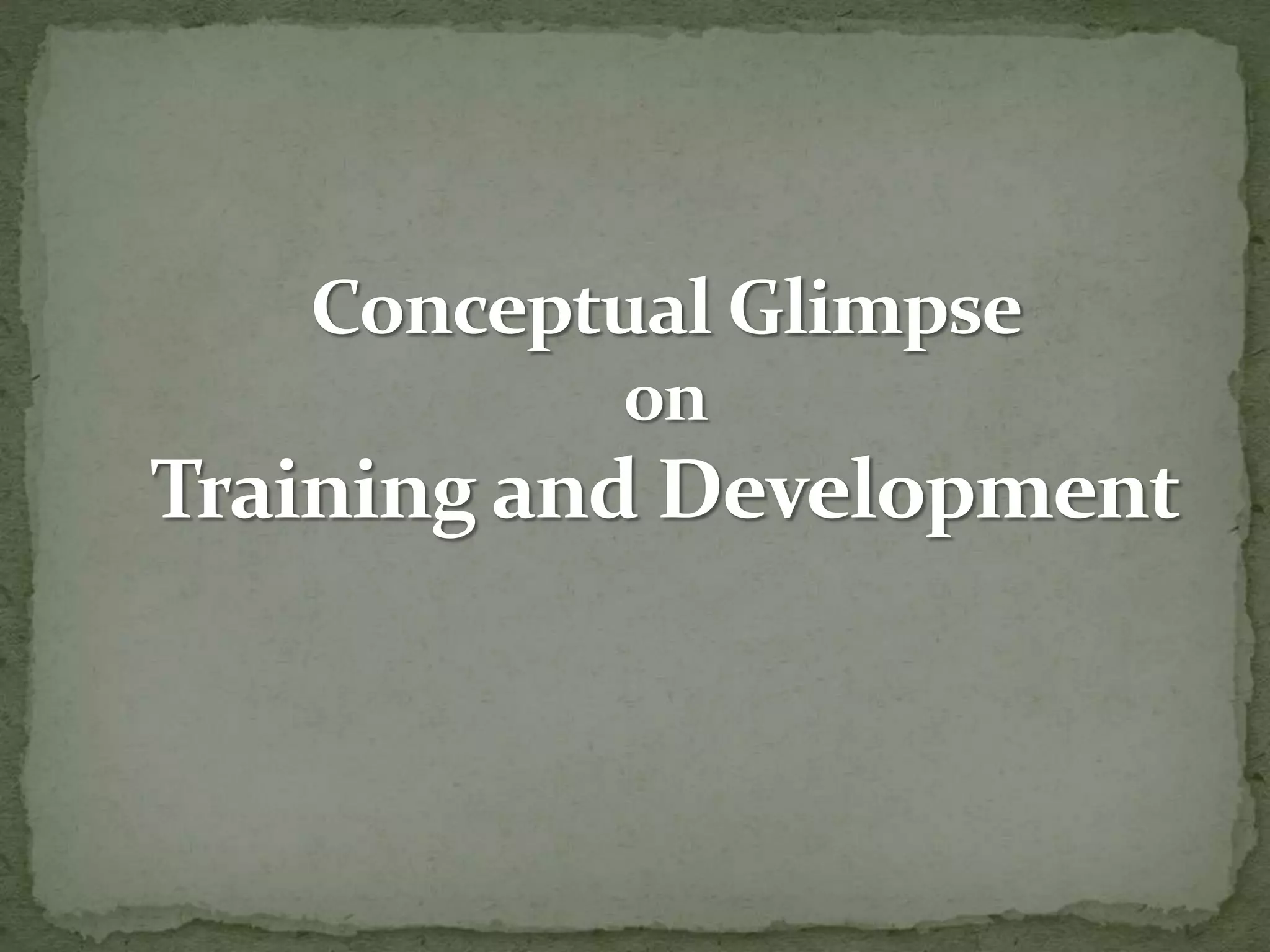 Training & development- A conceptual glimpse | PPT