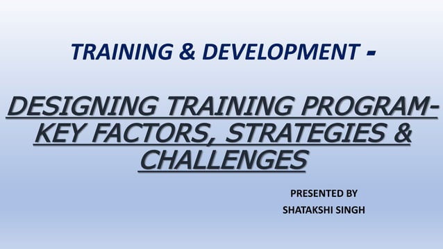 Training & Development - Designing a training program - key factors, strategies & challenges ...