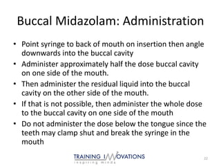 Training innovations buccal midazolam training slideshare | PPTX