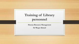 Training of library personnel | PPTX