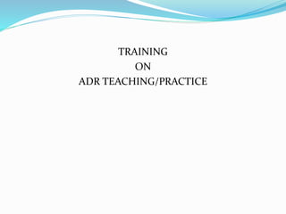 Training on ADR Teaching Practice | PPT