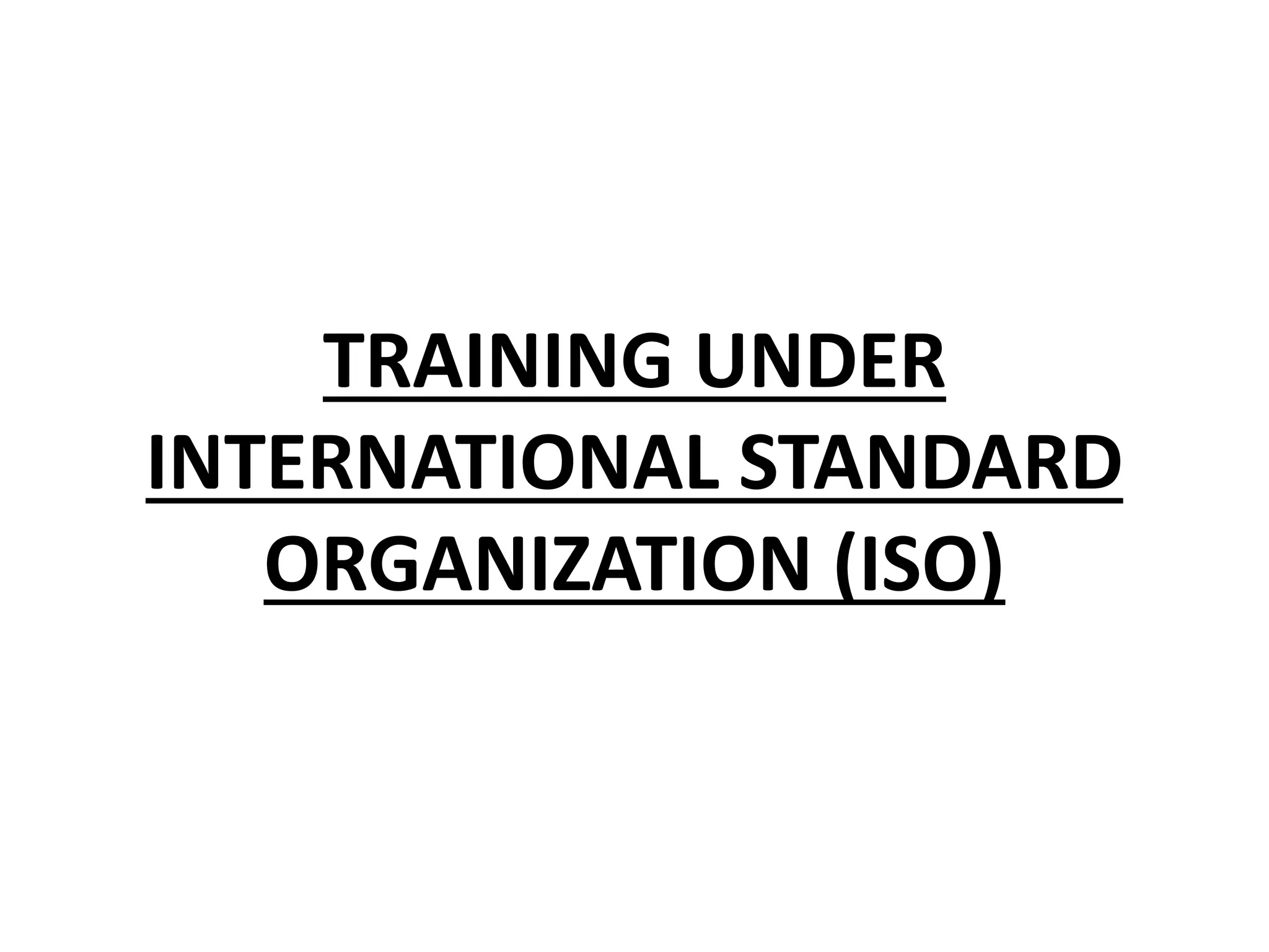 Training under international standard organization (iso) | PPTX