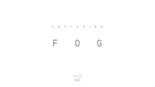 GSD6121 - Capturing Fog | PPTX