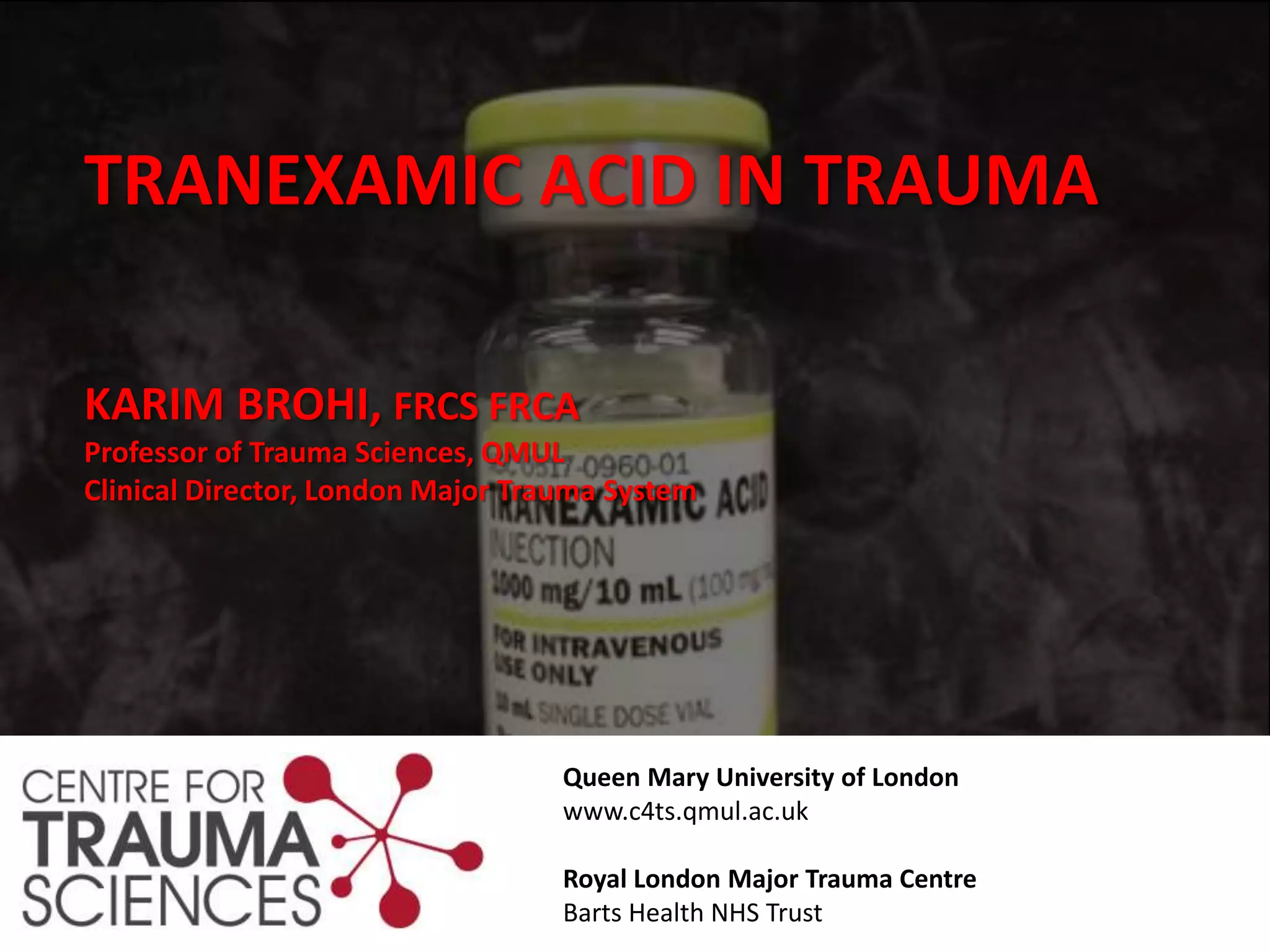 Tranexamic Acid in Trauma by Karim Brohi | PPTX