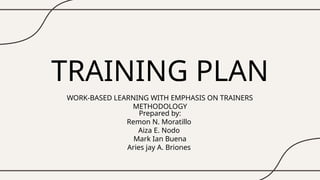 TRANING PLAN - WORK-BASED LEARNING WITH EMPHASIS ON TRAINERS METHODOLOGY.pptx