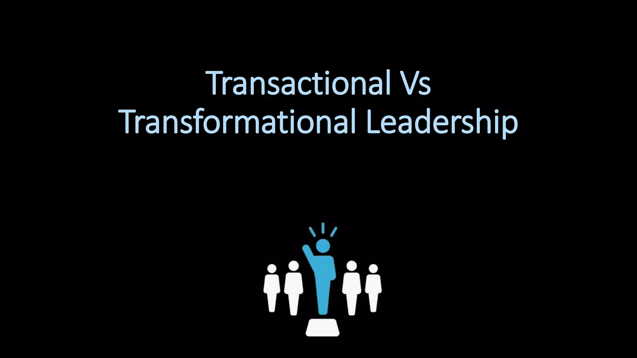 Transactional vs transformational leadership | PPTX