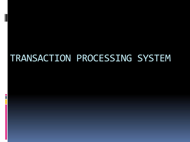 Transaction processing system | PPTX | Databases | Computer Software and Applications