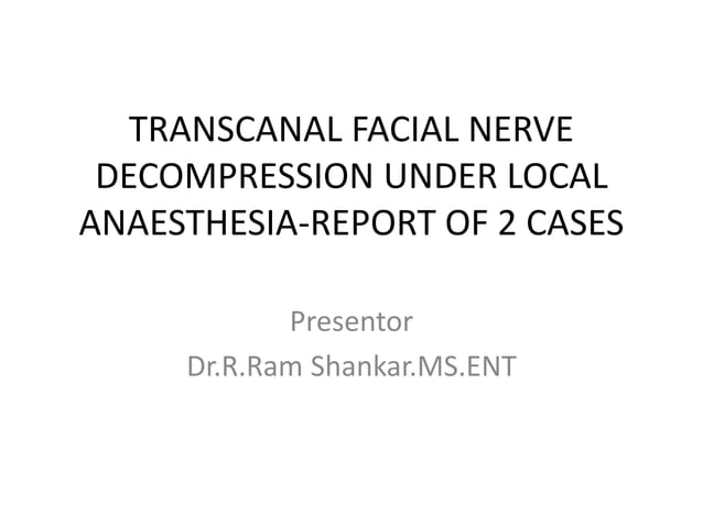 Transcanal facial nerve decompression under local anaesthesia report of ...
