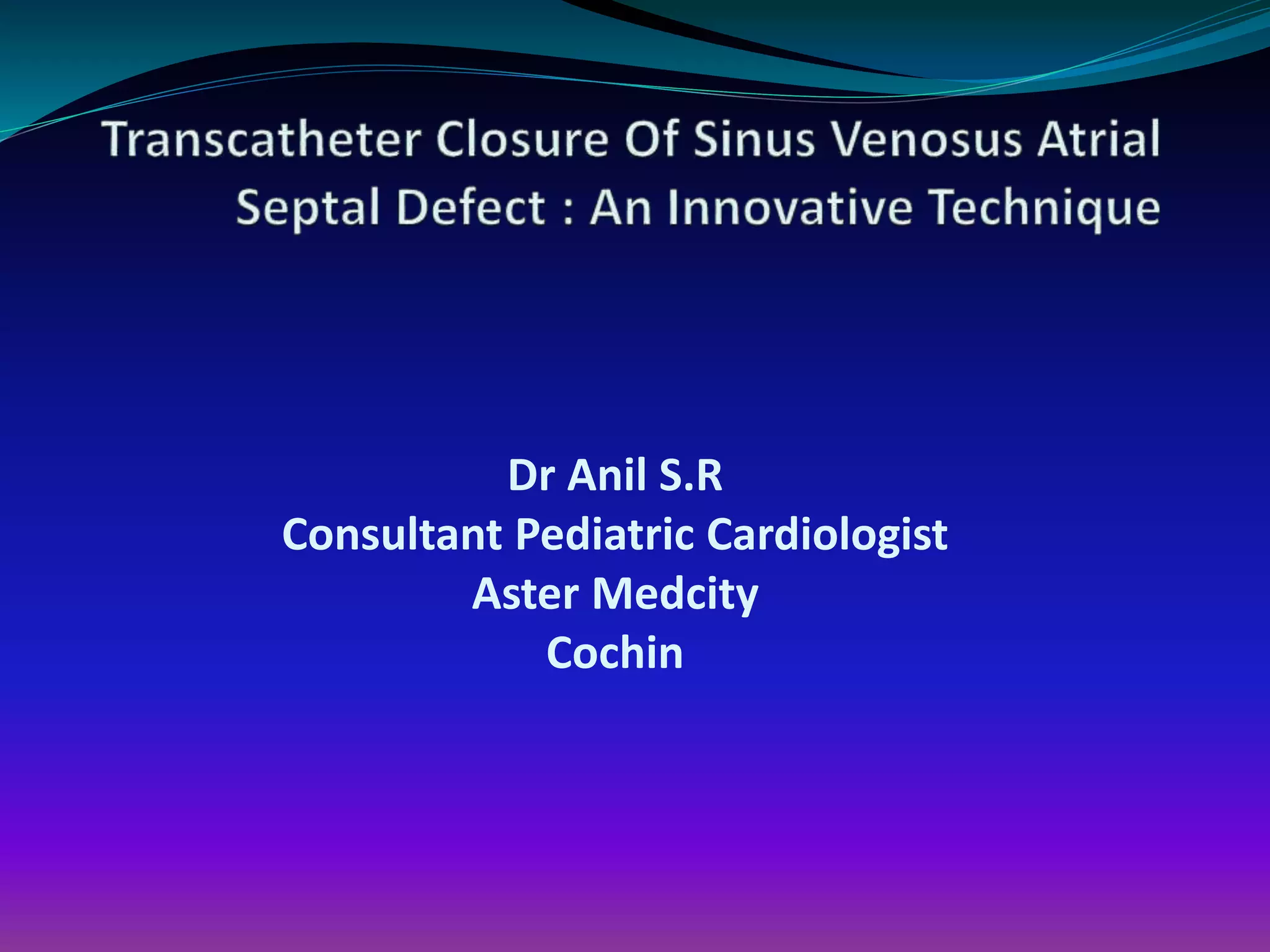 Transcatheter closure of sinus venosus atrial septal defect | PPTX