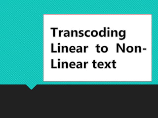 transcoding_linear_to_non-linear_text.pptx