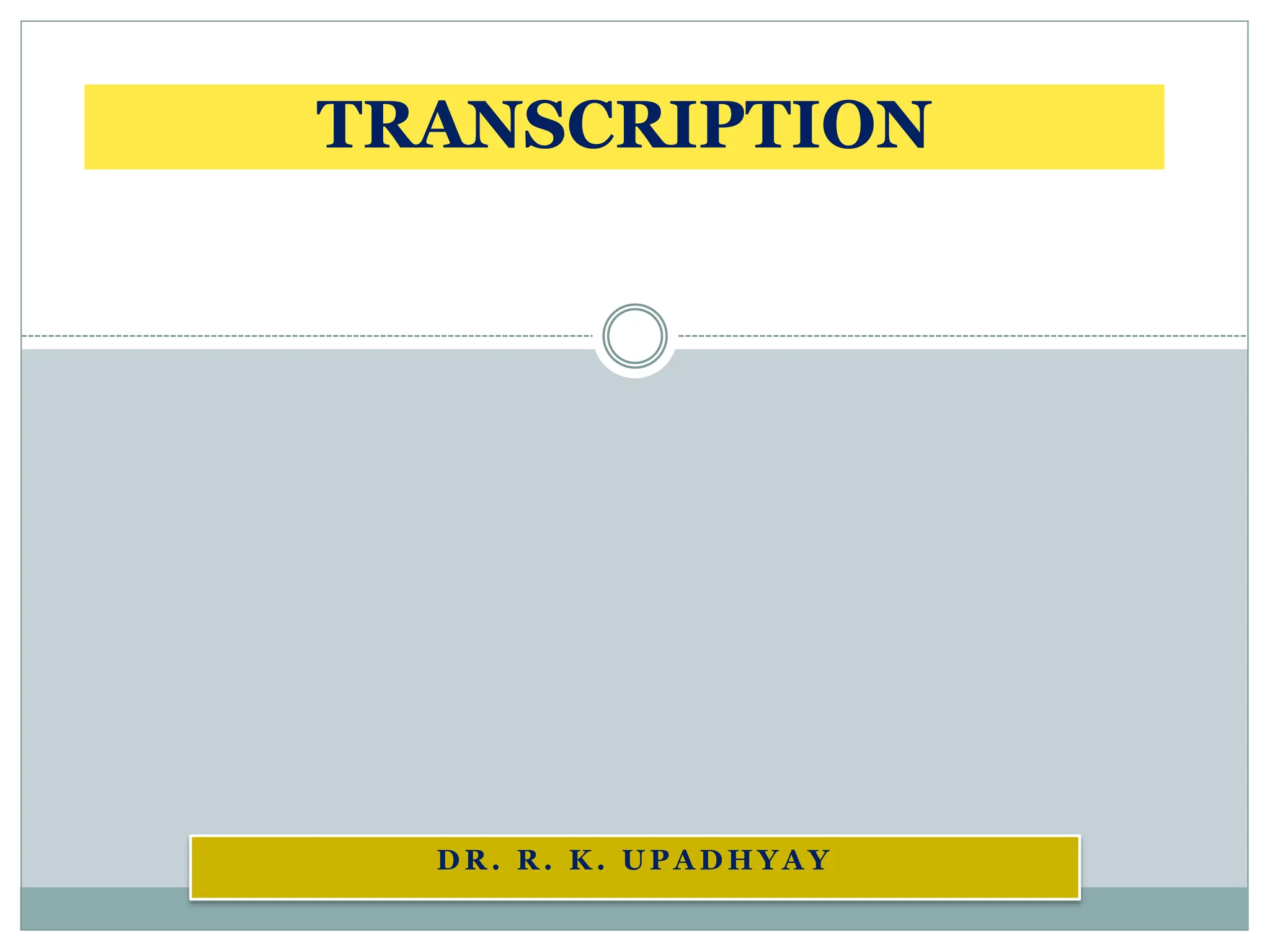TRANSCRIPTION Class XII Biology based on NCERT Text book rk.pptx
